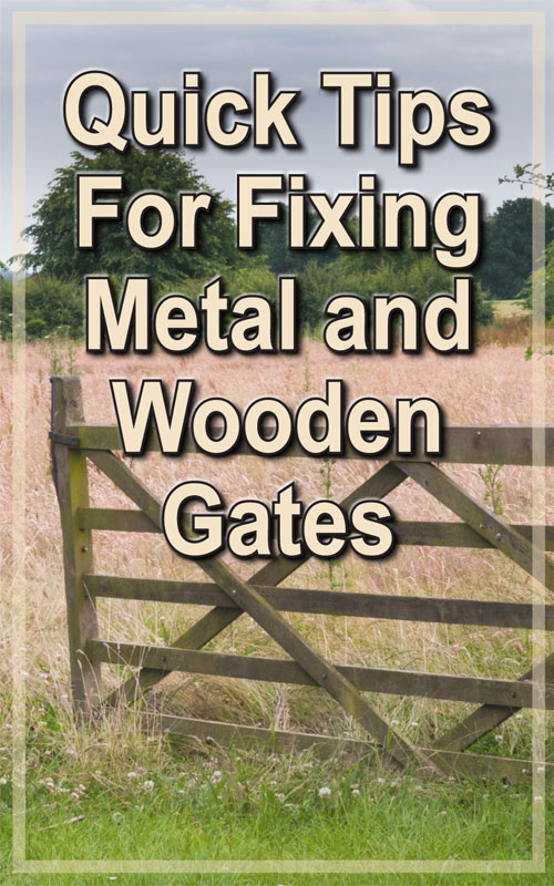 Quick Tips For Fixing Metal and Wooden Gates - Countryside